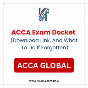 ACCA Exam Docket (Download, Deadlines & Forgotten Steps) - Ikka Classes